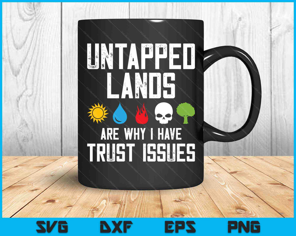 Untapped Lands Are Why I Have Trust Issues SVG PNG Cutting Files ...