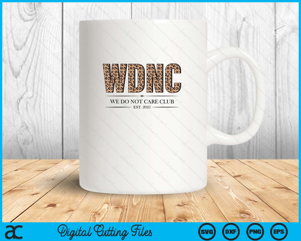 WDNC We Do Not Care Club Leopard Print Est 2025 SVG PNG Digital Files ...