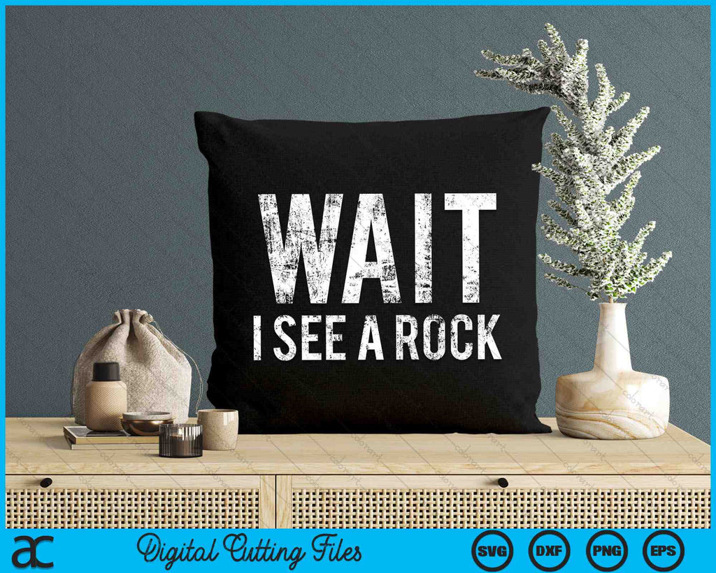 Wait I See A Rock Geology Rock Mineral Collector Humor SVG PNG Files ...