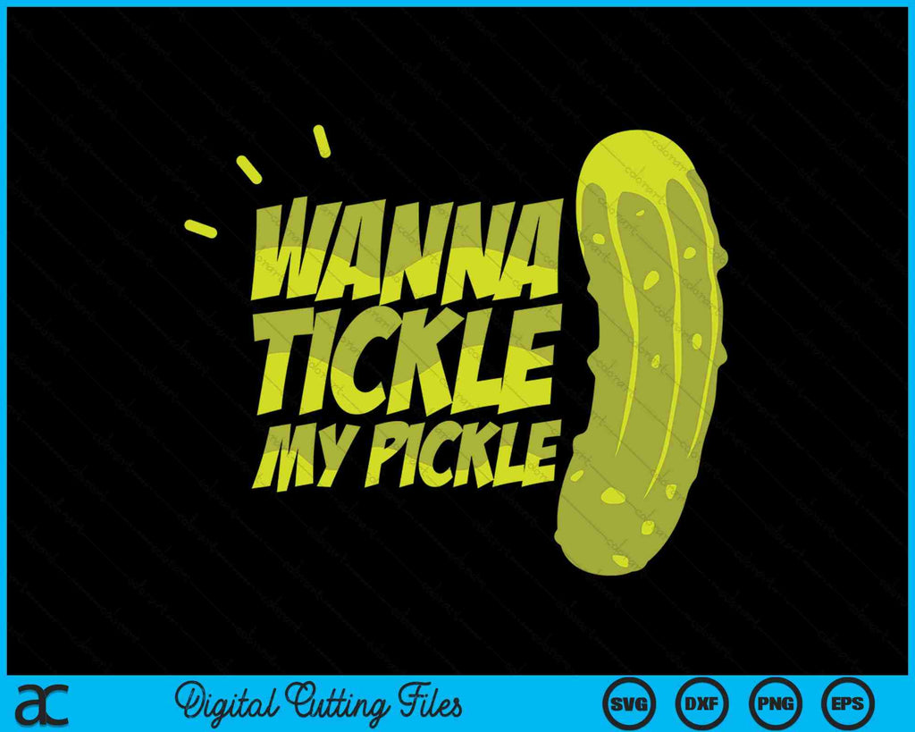 Wanna Tickle My Pickle Funny Rude Sarcastic SVG PNG Cutting Files ...