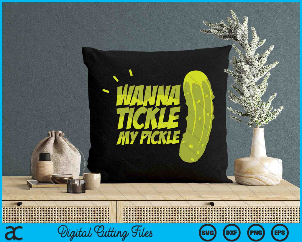 Wanna Tickle My Pickle Funny Rude Sarcastic SVG PNG Cutting Files ...