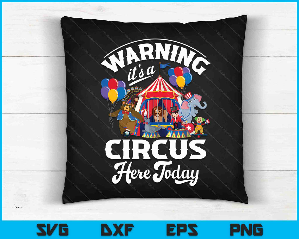 Warning It's A Circus Here Today Carnival Birthday Party SVG PNG Files ...