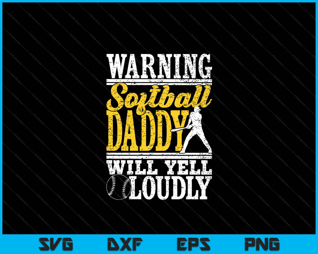 Warning Softball Daddy Will Yell Loudly Father SVG PNG Printable Files ...