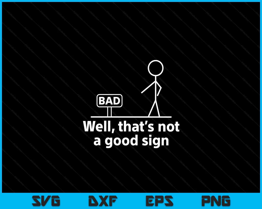 Well Thats Not A Good Sign Funny SVG PNG Digital Printable Files ...