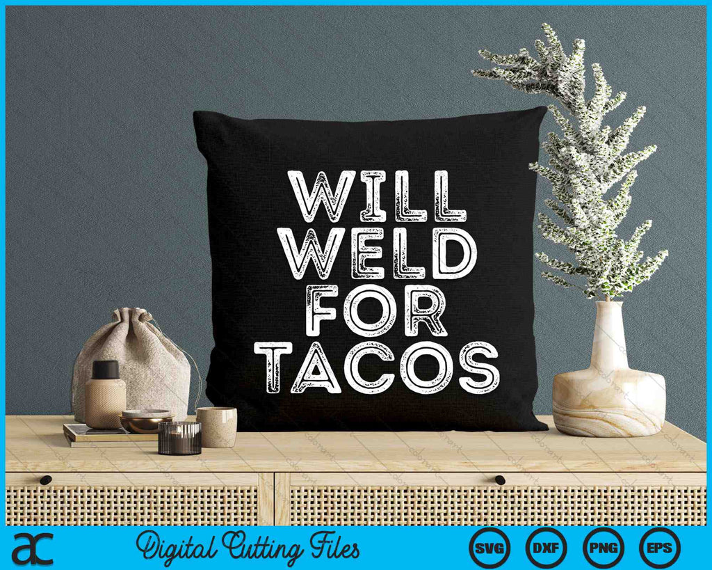 Will Weld For Tacos Funny Welder Welding Pipefitter Quote SVG Files ...