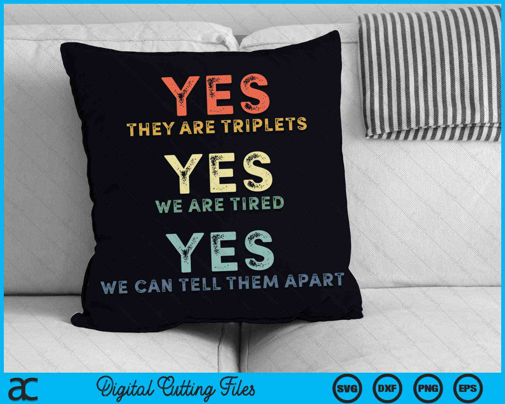 Yes They Are Triplets Yes We Are Tired Yes We Can Tell Them SVG Files ...