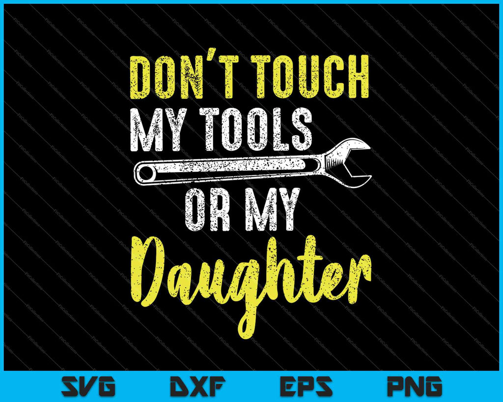Don't Touch My Tools Funny Mechanic Dad SVG PNG Files – creativeusarts