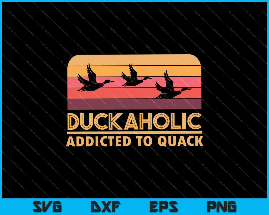 Duckaholic Addicted to Quack SVG PNG Files – creativeusarts