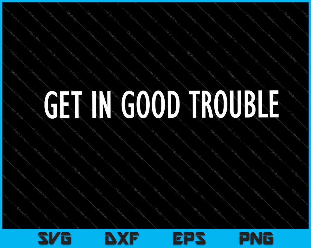 Get in Good Trouble SVG PNG Files – creativeusarts