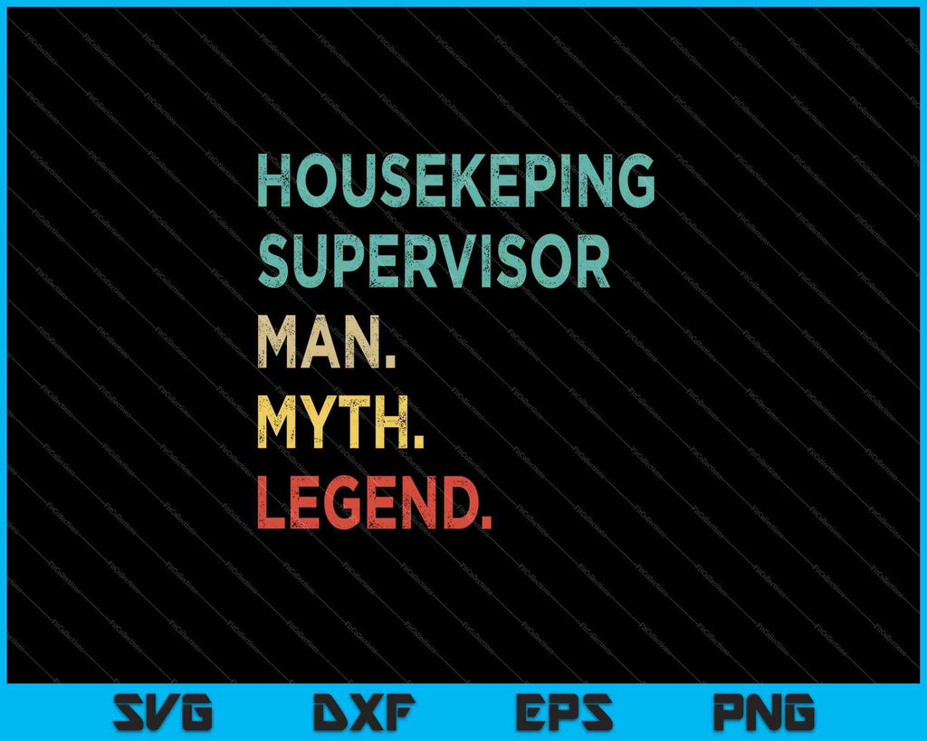 Housekeeping Supervisor Man Myth Legend SVG PNG Files – creativeusarts