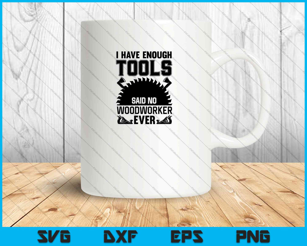 I Have Enough Tools Woodworking SVG PNG Files – creativeusarts