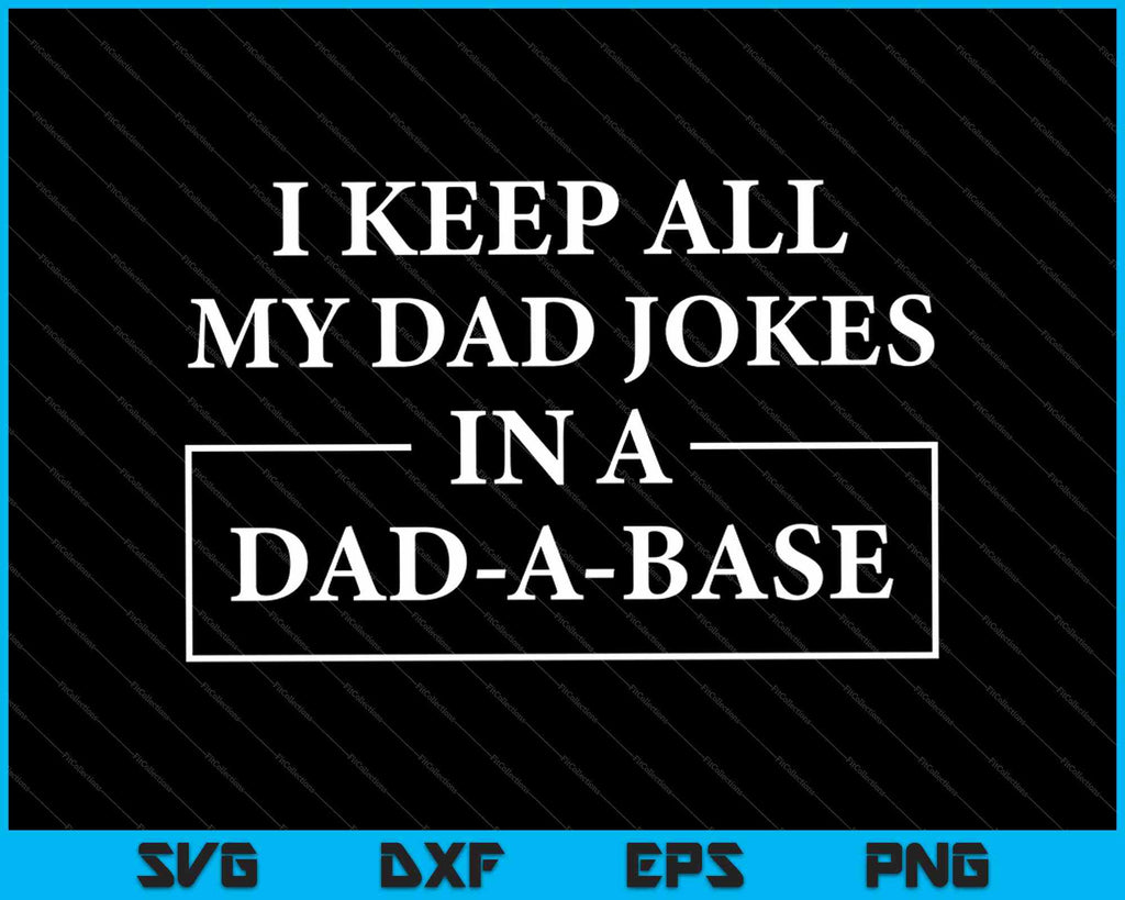 I Keep All My Dad Jokes in A Dad A Base Father Dad Joke SVG PNG Files ...