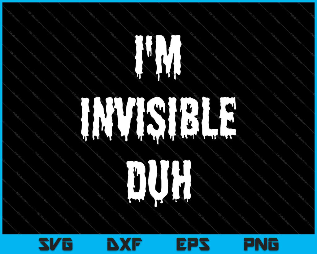 I'm Invisible Duh SVG PNG Cutting Printable Files – creativeusarts