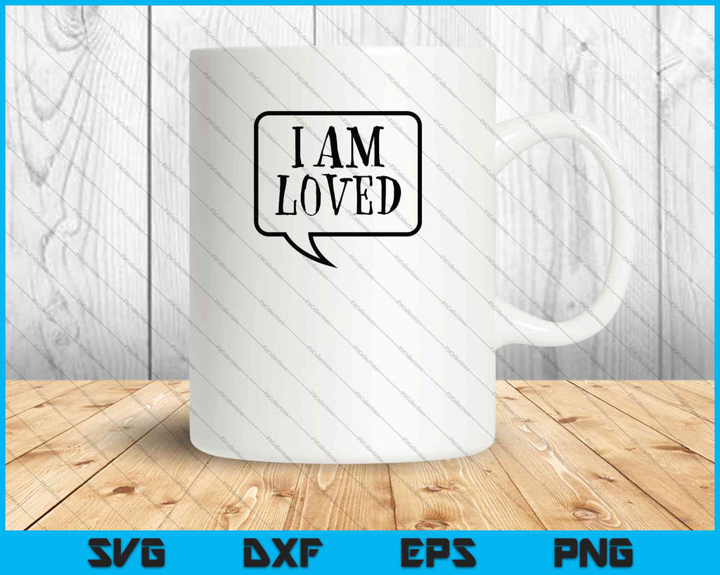 I am Loved SVG PNG Files – creativeusarts