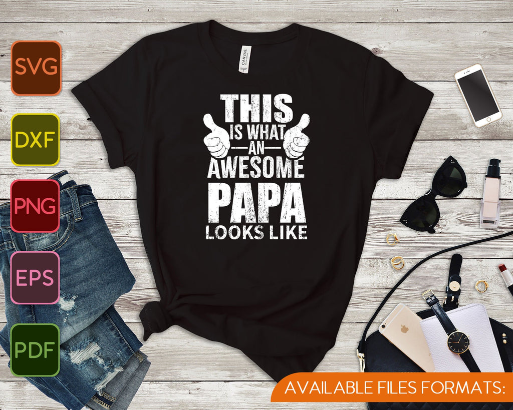 This is What an Awesome Papa Looks Like SVG PNG Files – creativeusarts