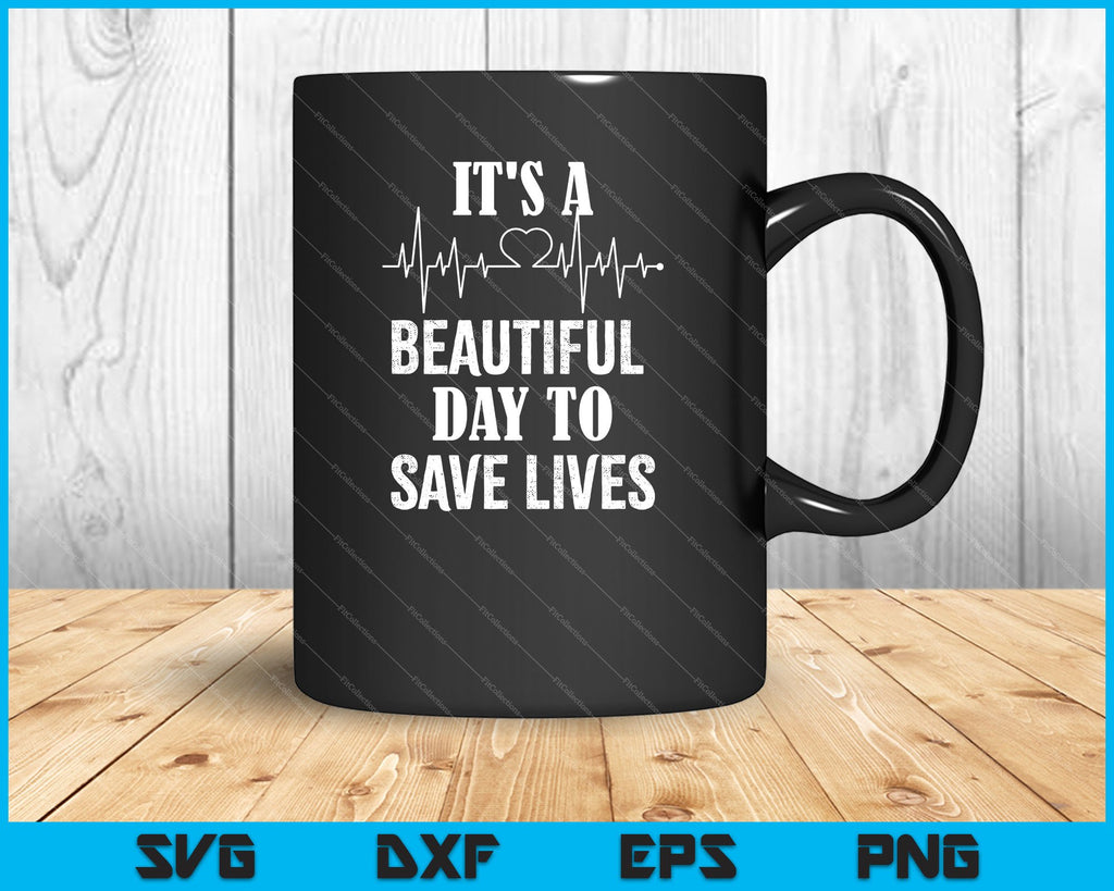 It's a beautiful day to save lives SVG PNG Printable Files – creativeusarts