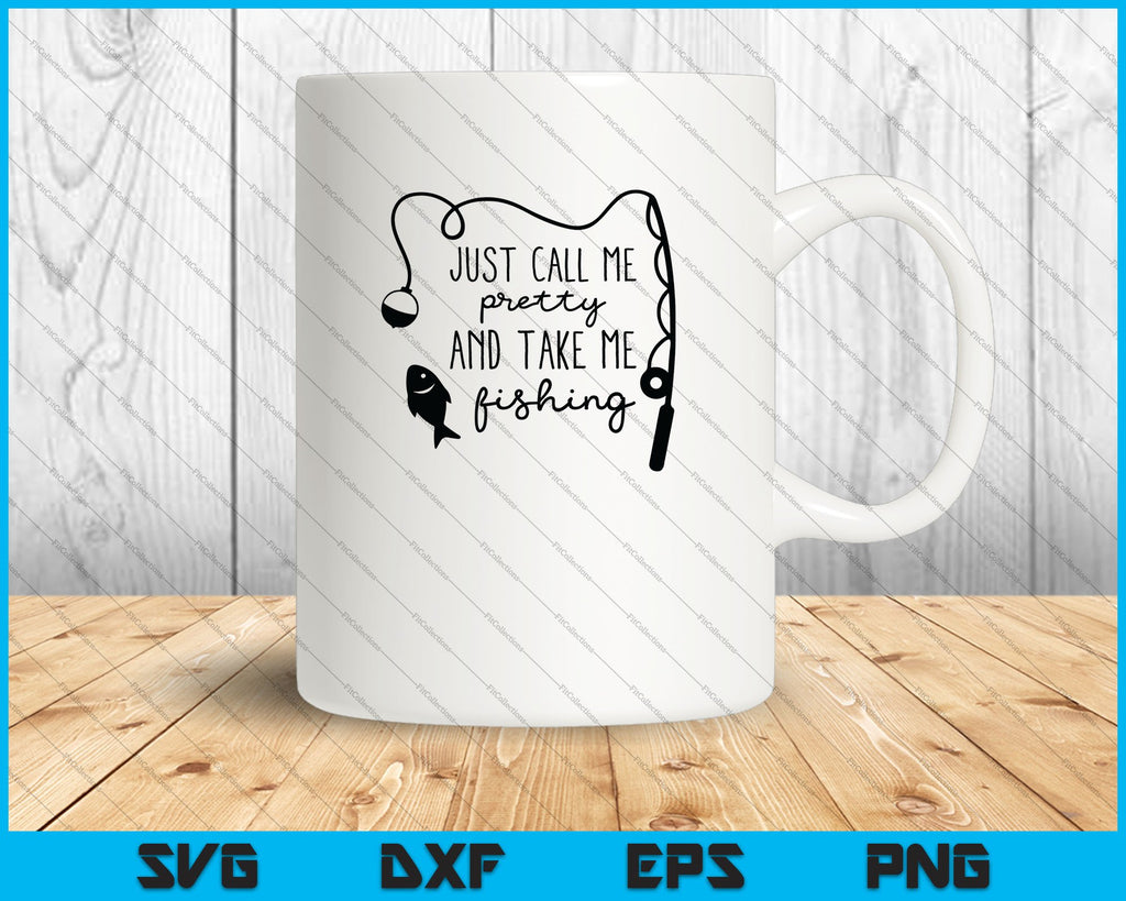Just Call Me Pretty and Take Me Fishing SVG PNG Files – creativeusarts