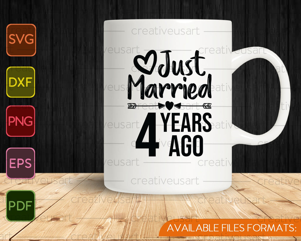 Just Married 4 Years Ago SVG PNG Printable Files – creativeusarts