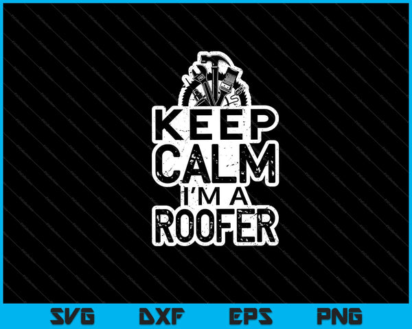 Keep Calm I’m A Roofer Svg Files – creativeusarts