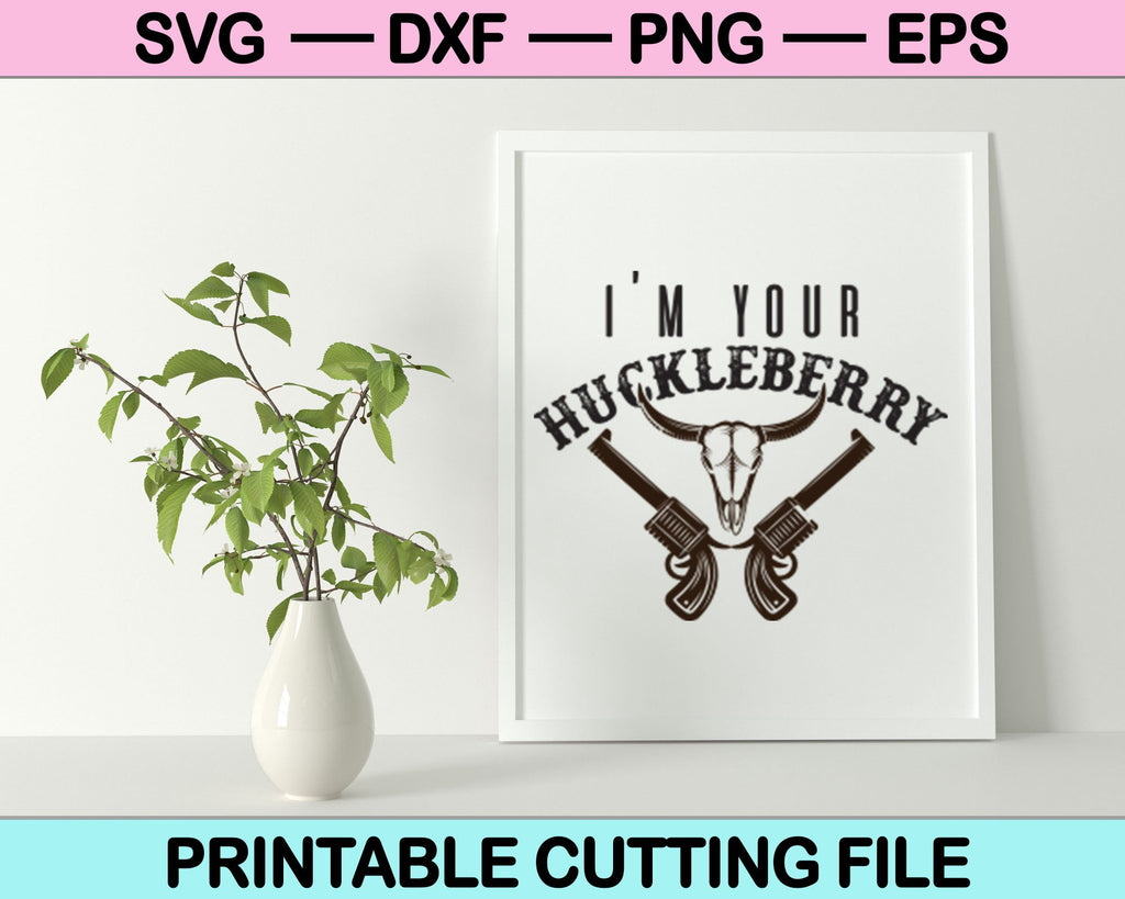 I'm Your Huckleberry SVG Make a Decal SVG PNG Digital Cutting Files ...