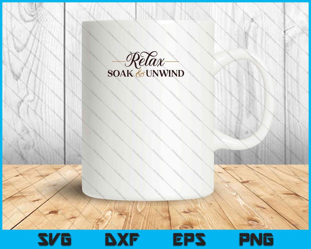Relax Soak Unwind SVG PNG Printable Files – creativeusarts