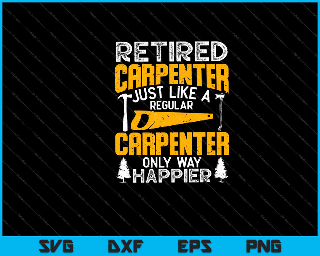 Retired Carpenter Just Like A regular carpenter Svg Files – creativeusarts