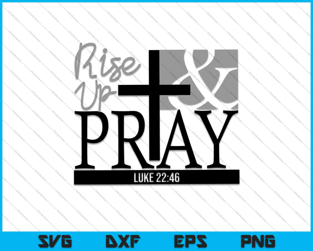 Rise Up Pray Luke 22:46 SVG PNG Cutting Printable Files – creativeusarts