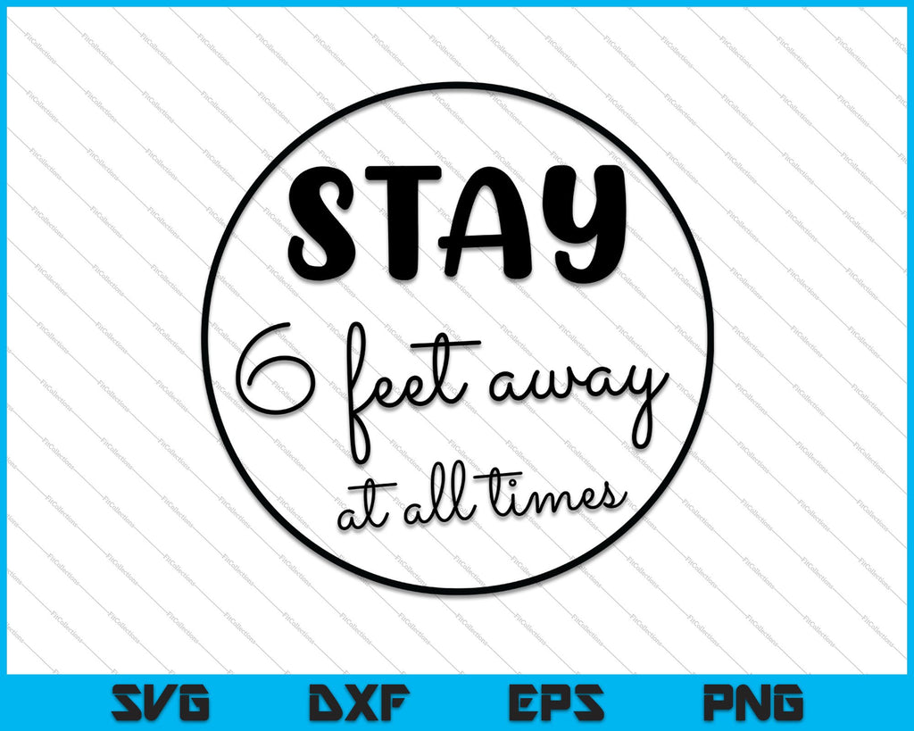Stay 6 feet away at all times SVG PNG Cutting Printable Files ...