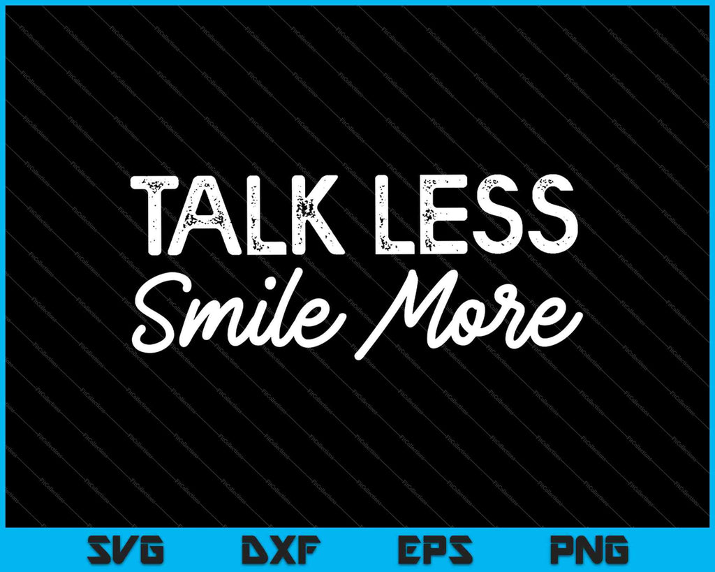 Talk Less Smile More SVG PNG Cutting Printable Files – creativeusarts