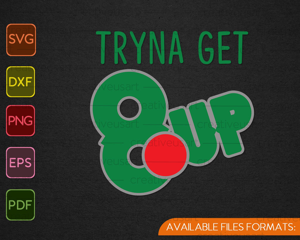 Tryna get 8 up SVG PNG Cutting Printable Files – creativeusarts