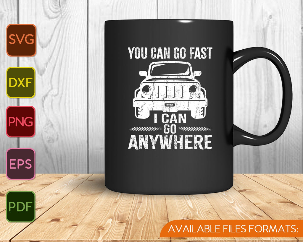 You Can Go Fast I Can Go Anywhere SVG PNG Files – creativeusarts