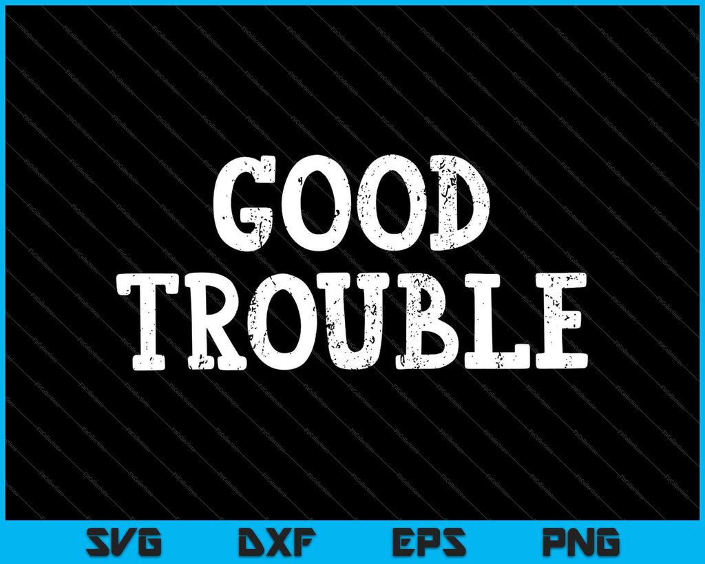 Good Trouble SVG PNG Cutting Printable Files – creativeusarts