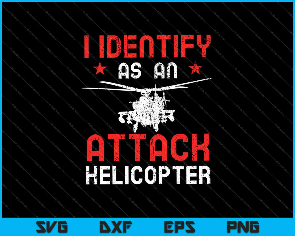 I Identify As An Attack Helicopter SVG PNG Files – creativeusarts