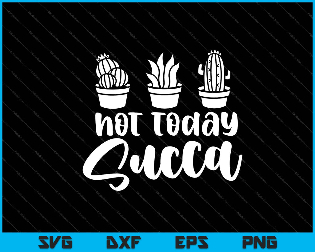 not today succa Garden Svg Files – creativeusarts